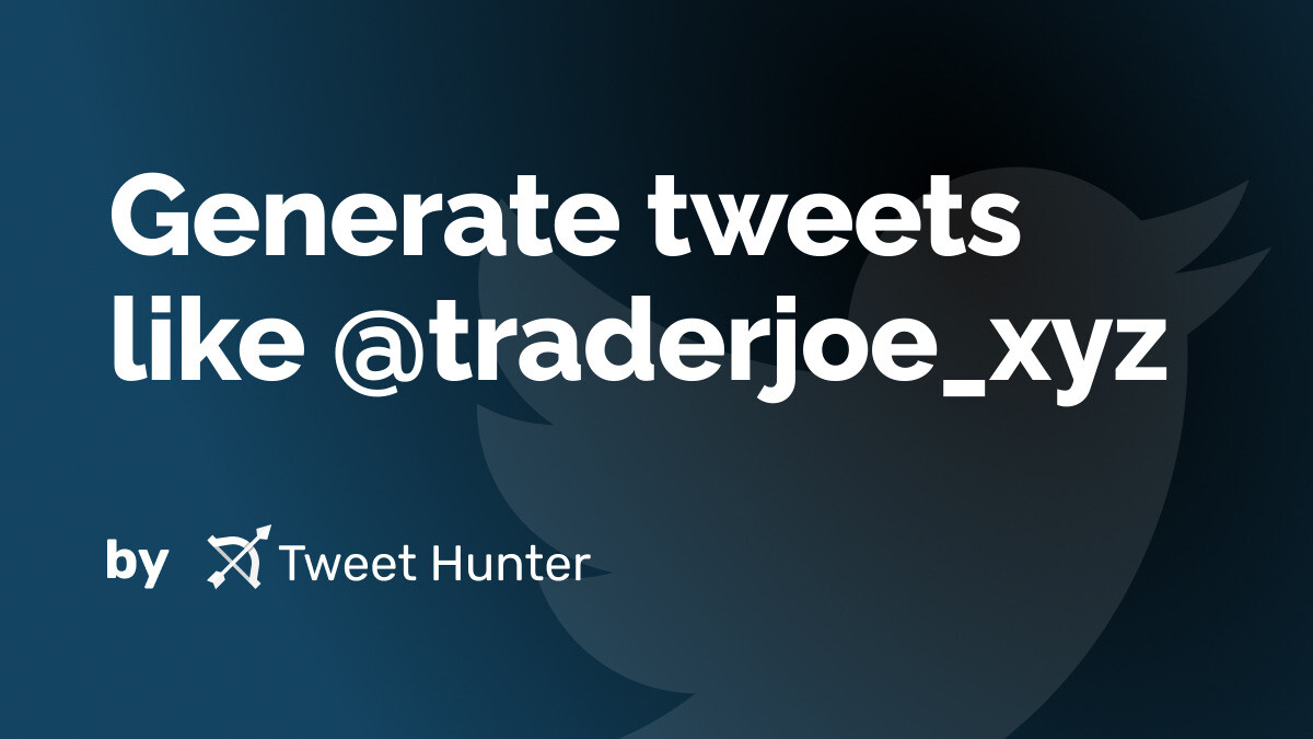 Generate Tweets like @traderjoe_xyz with AI